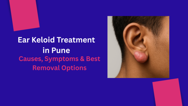 Ear Keloid Treatment in Pune: Causes, Symptoms & Best Removal Options ...